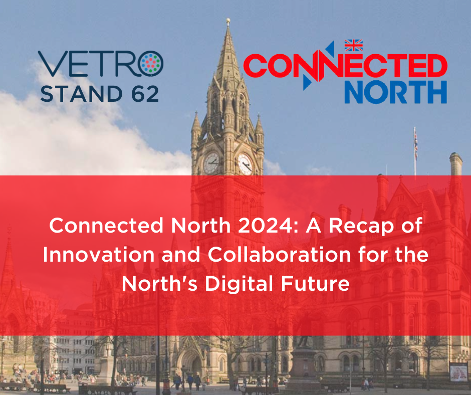 VETRO | Connected North 2024: A Recap of Innovation and Collaboration for the North's Digital ...